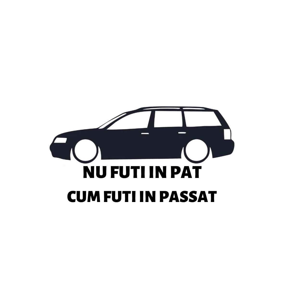 Sticker Volkswagen Nu futi in pat cum futi in Passat B5